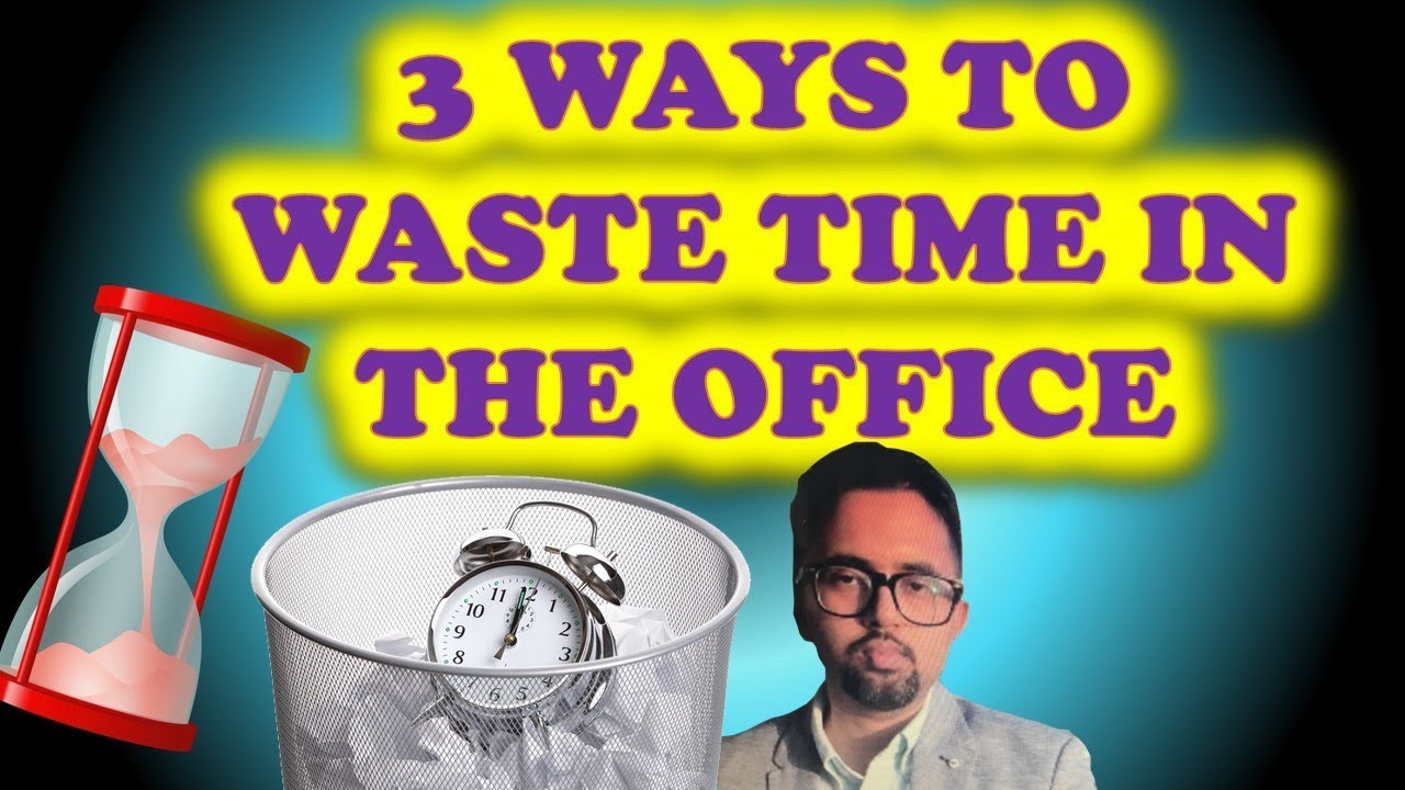 3 ways you can waste time in office - By Demotivational Speaker SSP ...