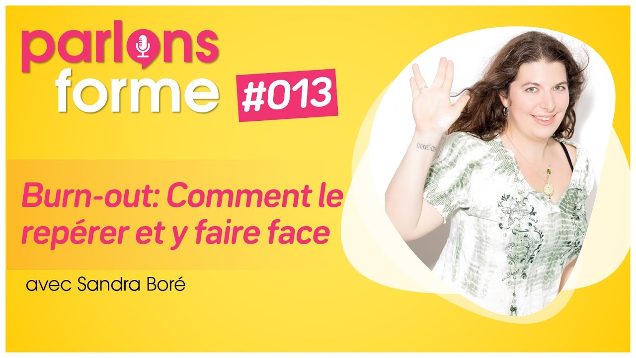 013 : Burn-out : Comment le repérer et y faire face avec Sandra Boré - YouTube