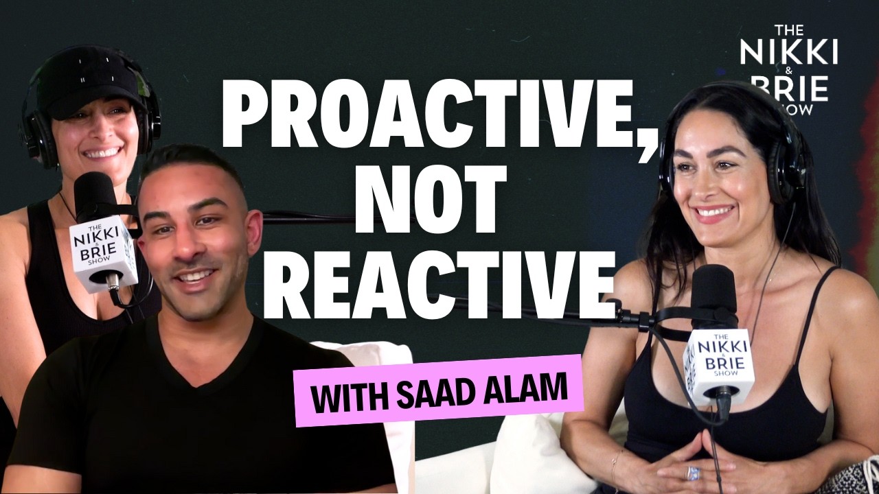 Proactive, Not Reactive with Saad Alam | The Nikki & Brie Show - YouTube