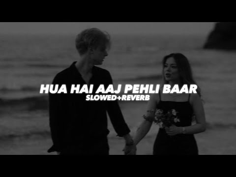 Hua Hai Aaj Pehli Baar (Slowed And Reverb) - Insane Ashraf