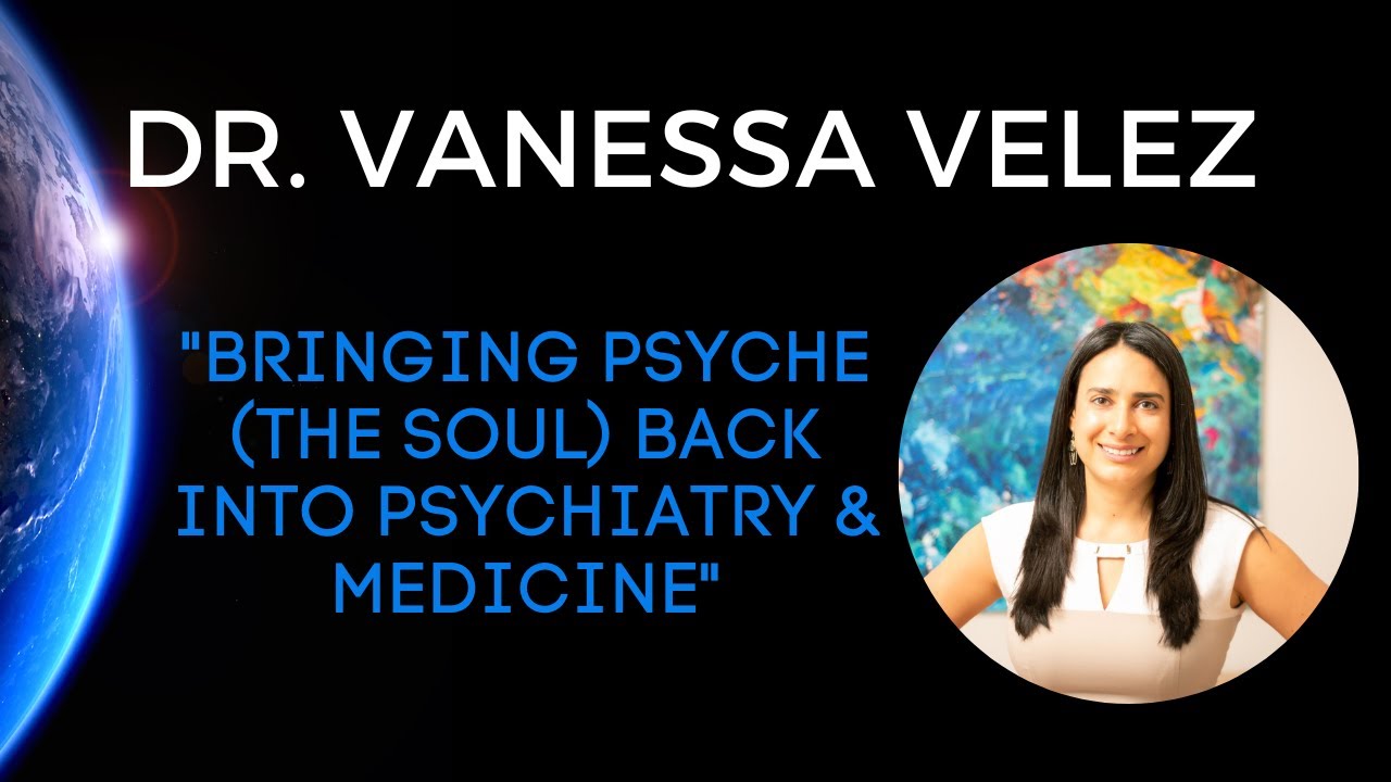 Voices in Medicine: Dr. Vanessa Velez. "Bringing Psyche (The Soul) Into Psychiatry and Medicine ...