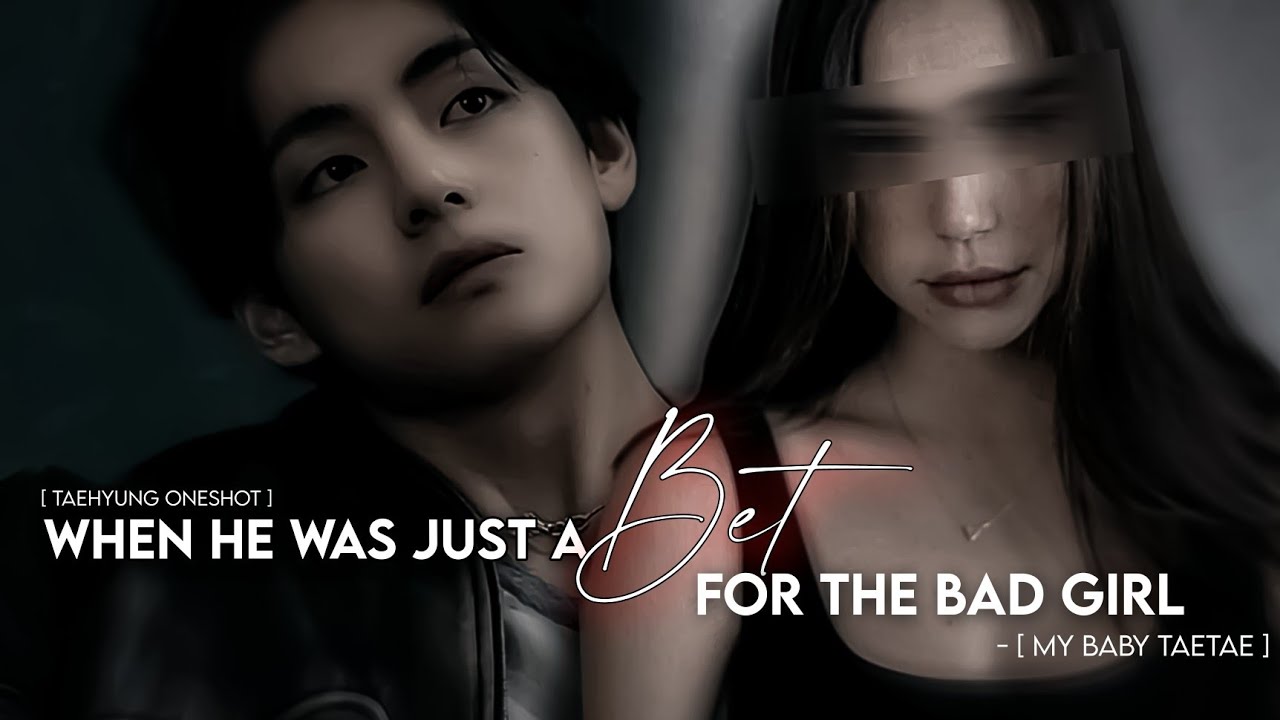 When he was just a bet for the bad girl | [ᴛᴀᴇʜʏᴜɴɢ ᵒⁿᵉˢʰᵒᵗ] - YouTube