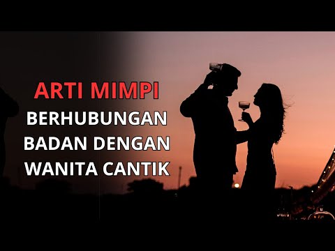 Arti Mimpi Berhubungan Badan dengan Wanita Cantik