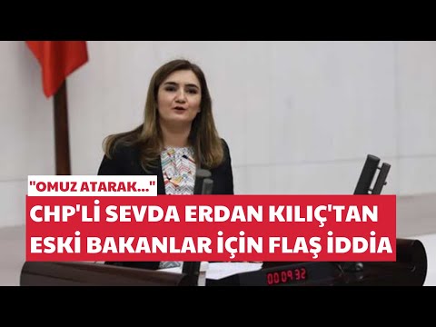 CHP'li Kılıç'tan eski bakanlar için flaş iddia: ''omuz atarak...''