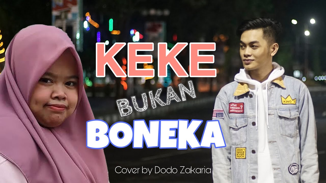 KEKE BUKAN BONEKA | COVER BY DODO ZAKARIA - YouTube