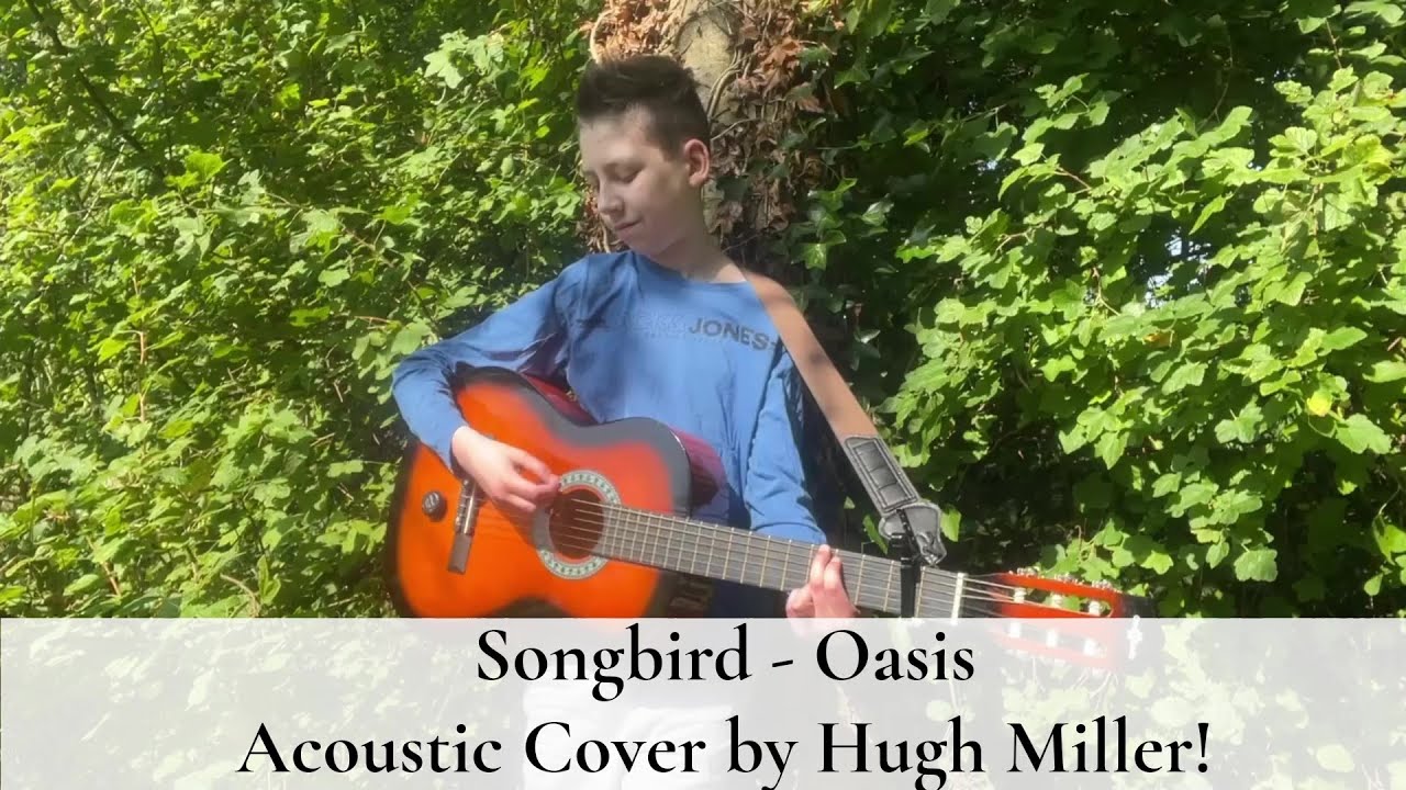 Songbird - Oasis - Live Acoustic Cover by Hugh Miller! Celebrating ...