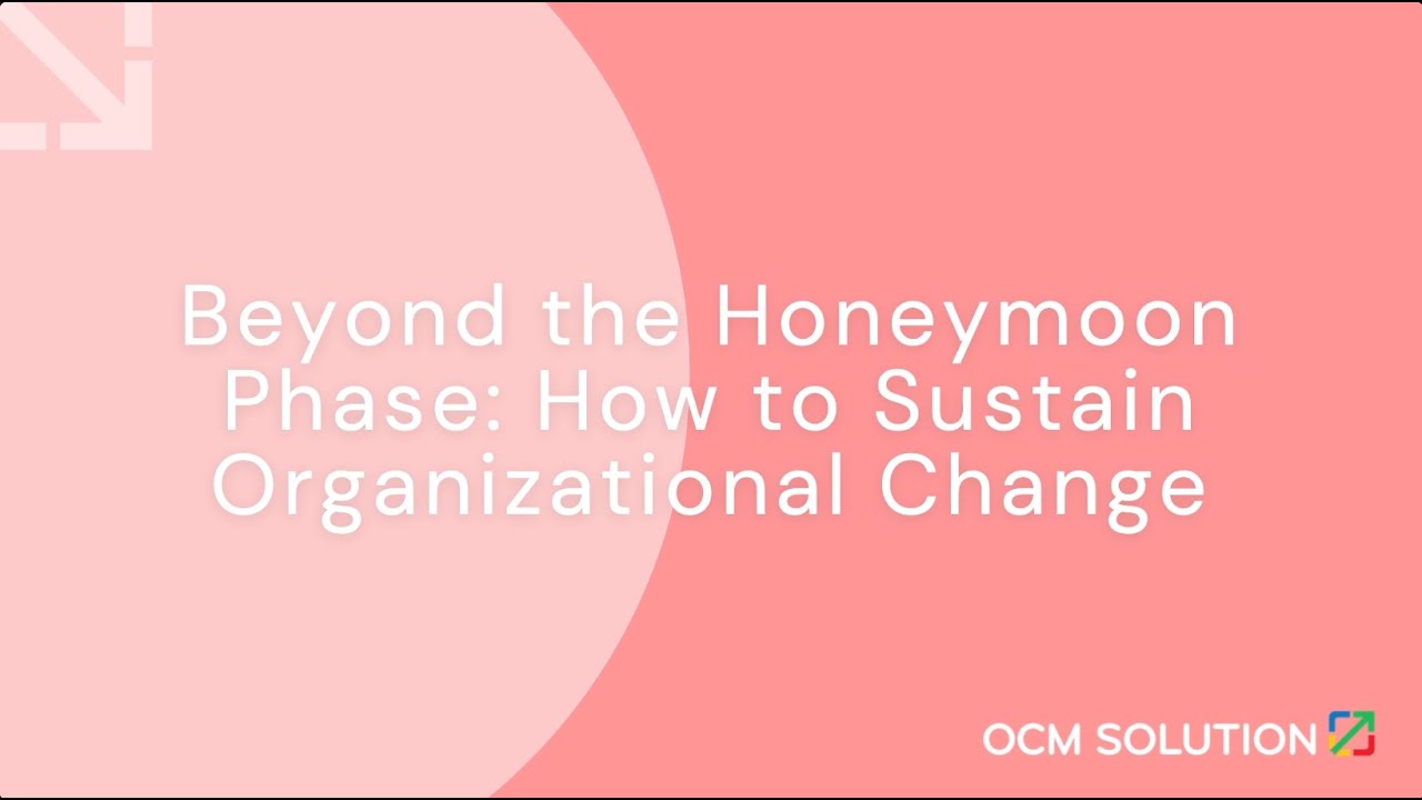Beyond the Honeymoon Phase: How to Sustain Organizational Change - YouTube