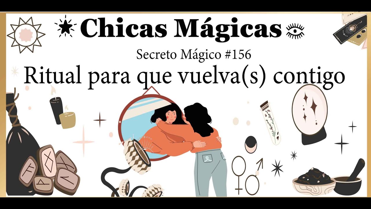 Ritual para que vuelva (s) contigo Chicas Mágicas - YouTube