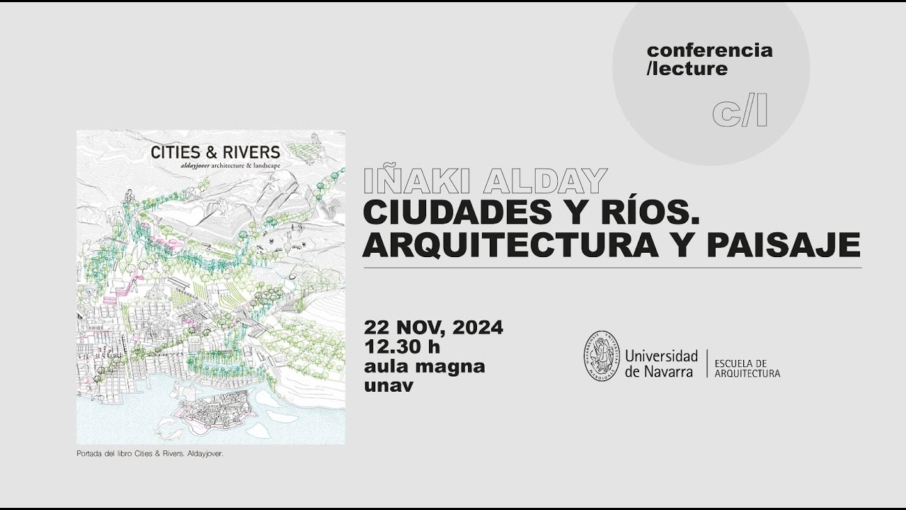 'Ciudades y ríos. Arquitectura y paisaje'. Conferencia de Iñaki Alday ...