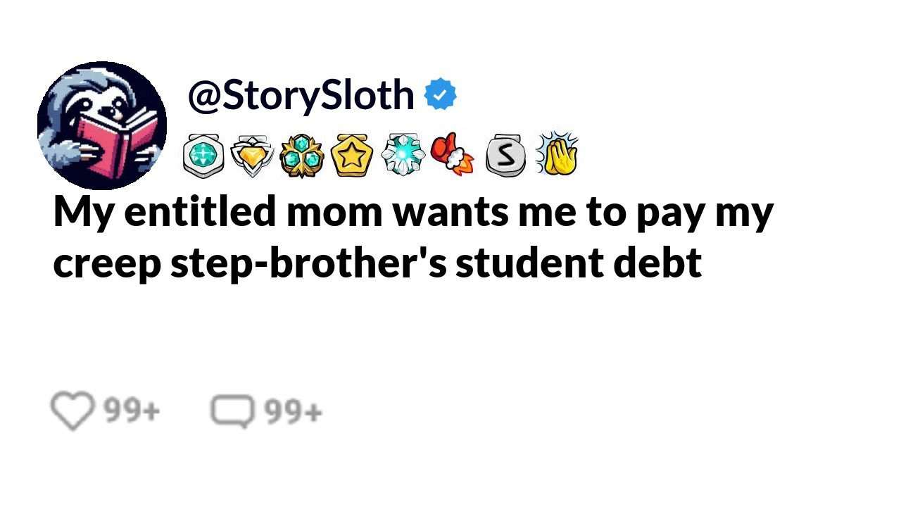 My entitled mom wants me to pay my creep step-brother's student debt ...