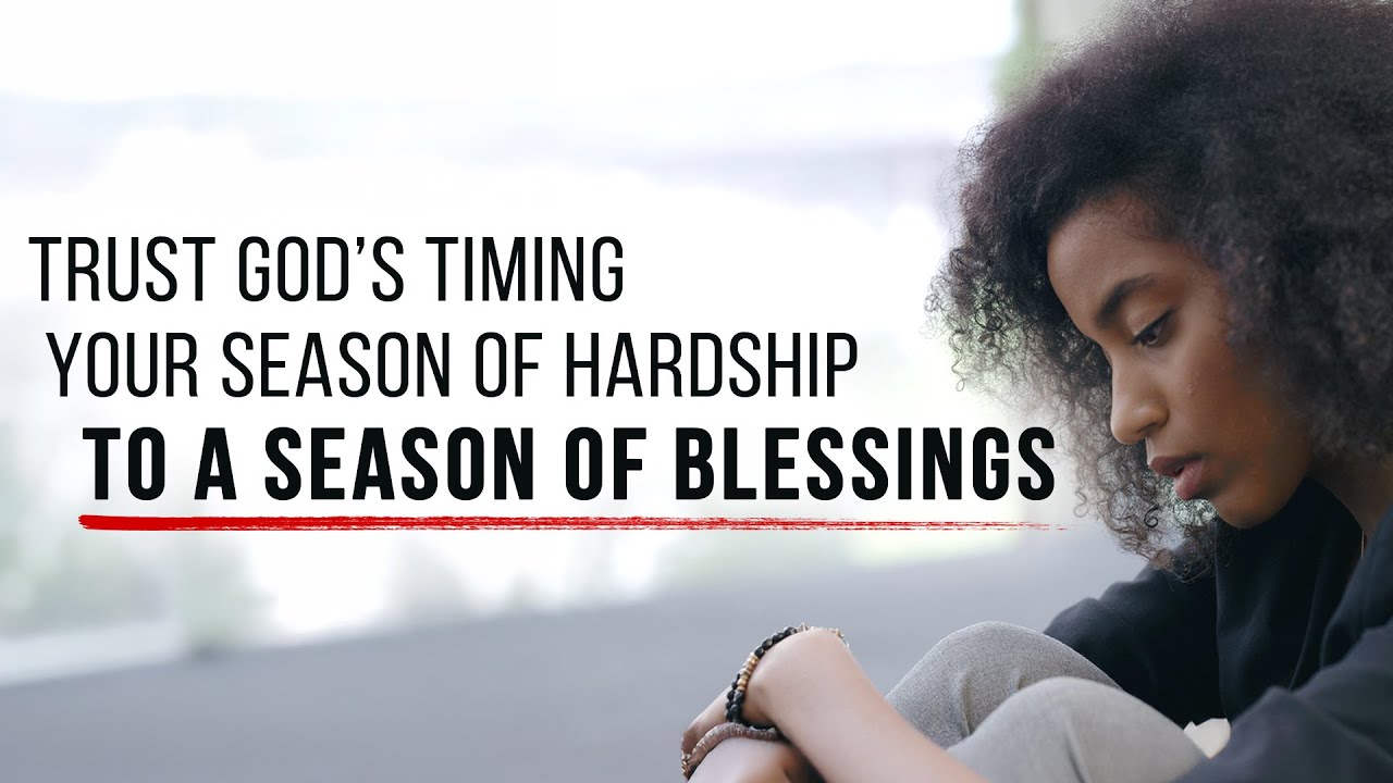 God Can Turn Your Season Of Hardship To A Season Of Blessings, Trust ...