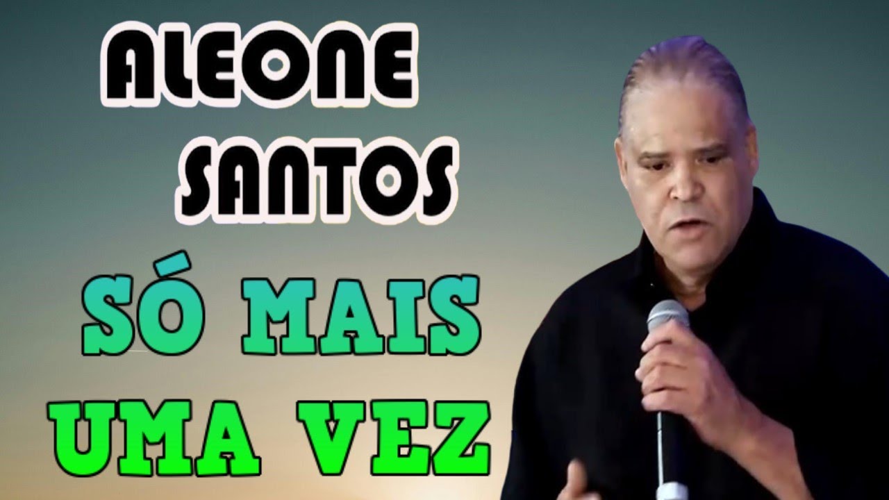 Aleone Santos - Só Mais Uma Vez ( Ao Vivo ) - YouTube