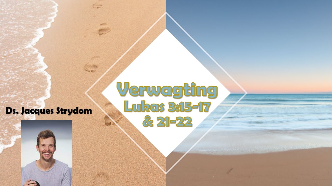 2022-01-09 @9 Tema: Verwagting (Lukas 3:15-17, 21-22) - Ds. Jacques ...