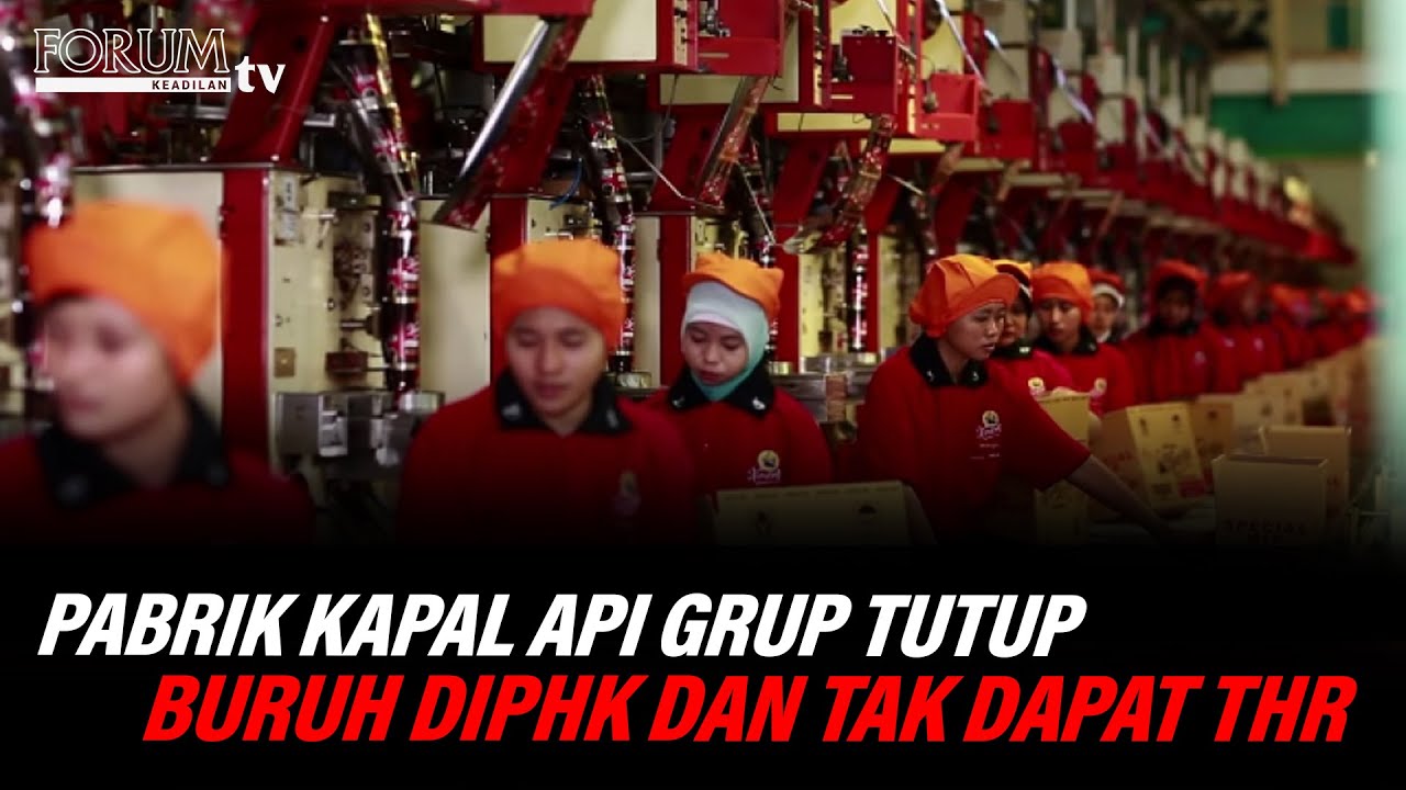 PENUTUPAN PABRIK KAPAL API GRUP, BURUH DIPHK DAN TIDAK DAPAT THR - YouTube