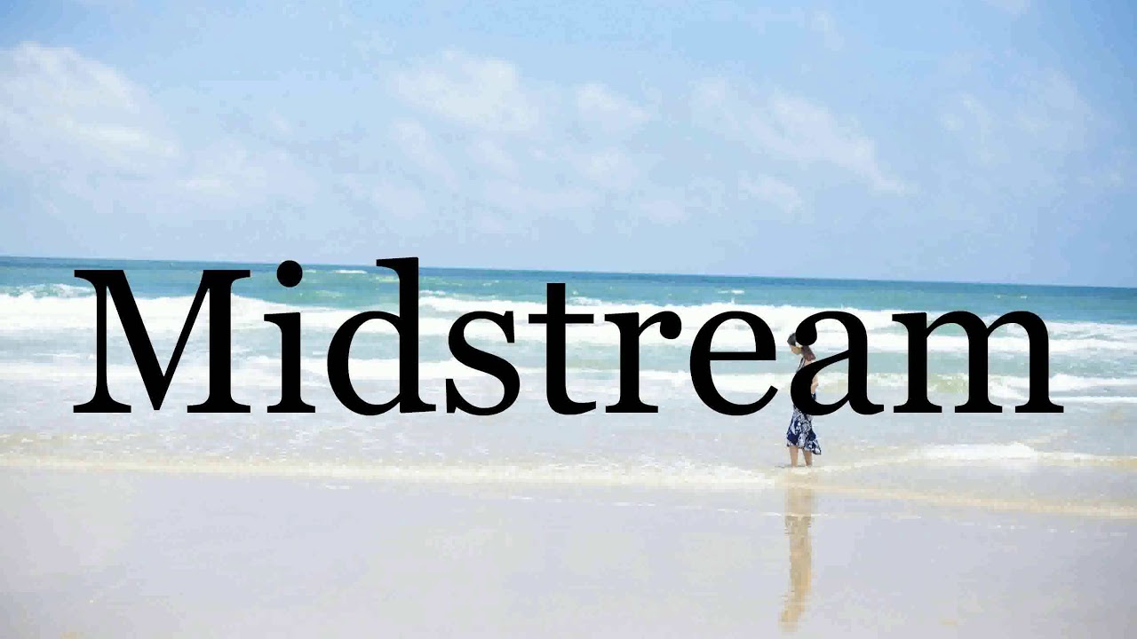 How To Pronounce Midstream Pronunciation Of Midstream YouTube how-to-pronounce-midstream-pronunciation-of-midstream-youtube