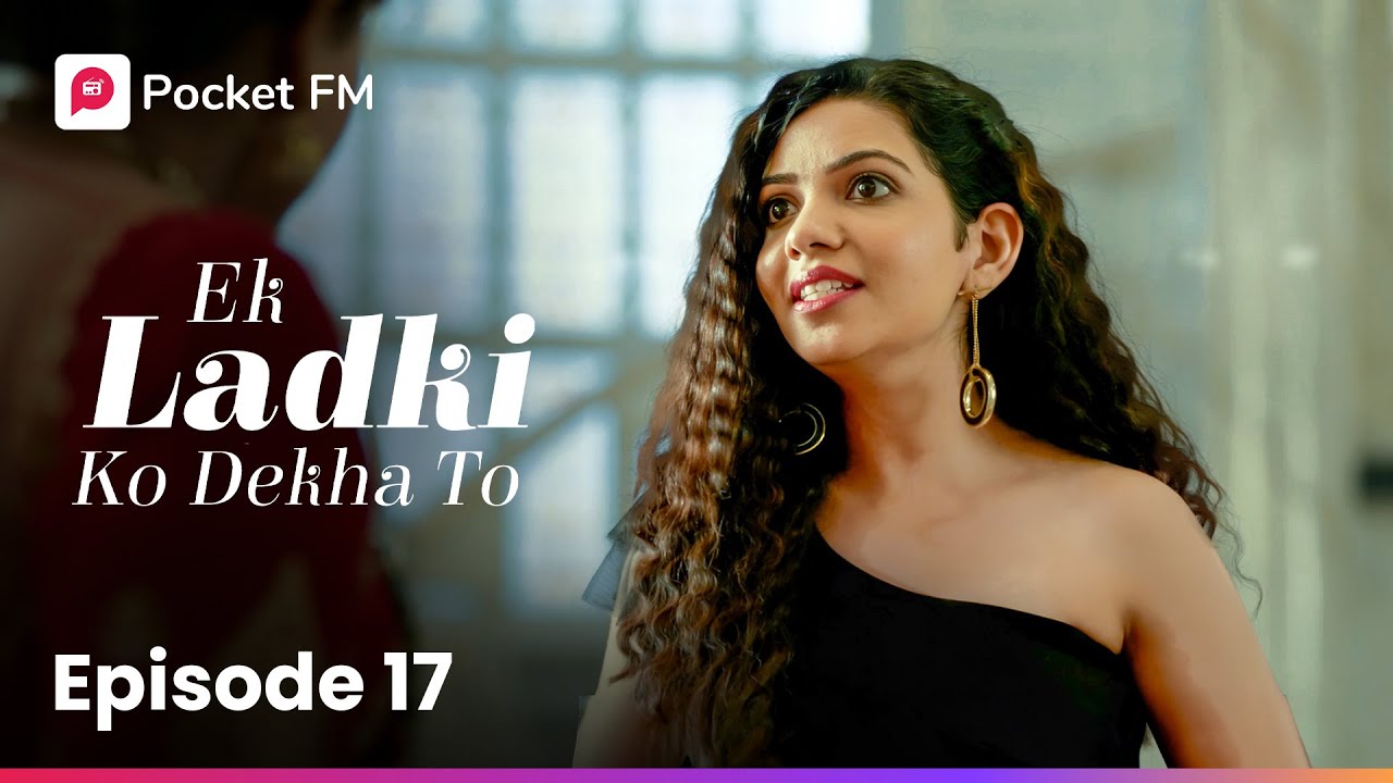 Episode 17 | Ek Ladki Ko Dekha To | Pocket FM - YouTube