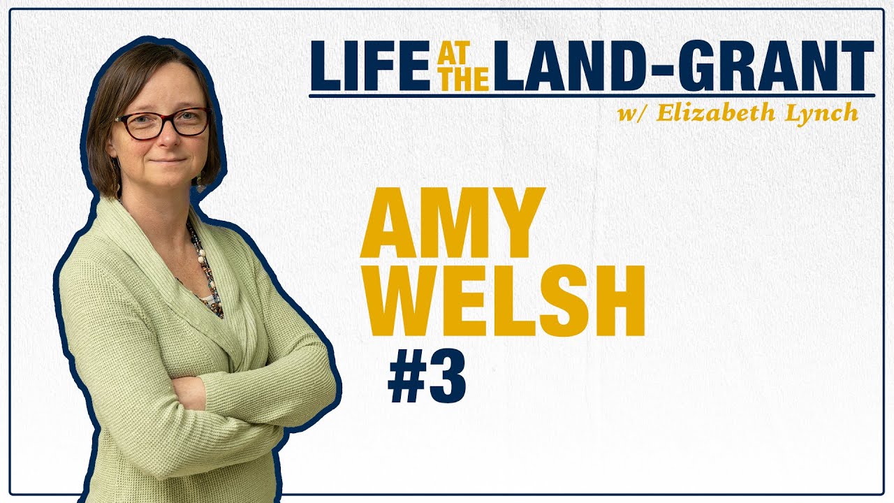 Dr. Amy Welsh | Life at the Land Grant with Elizabeth Lynch #3 - YouTube