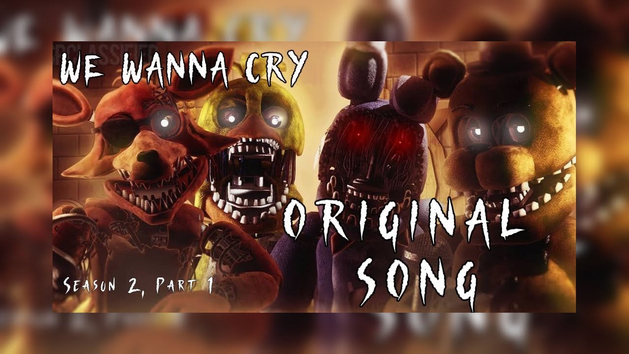 ORIGINAL FNAF SONG| WE WANNA CRY "UNBROKEN/UNWITHERED"| SEASON 2 PART 1 ...