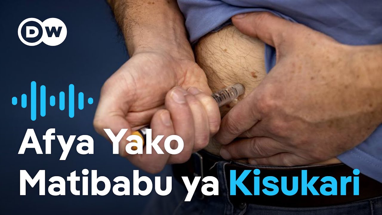 DW Kiswahili | Matibabu ya Kisukari | Afya Yako - YouTube