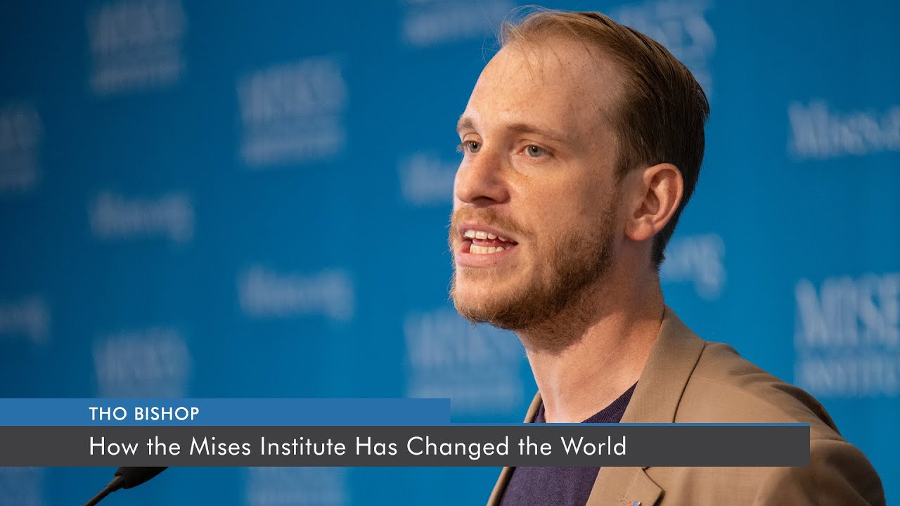 How the Mises Institute Has Changed the World | Tho Bishop - YouTube