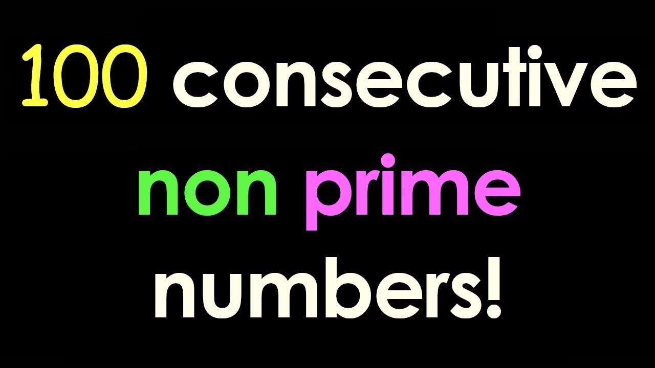 100 consecutive non prime numbers - YouTube