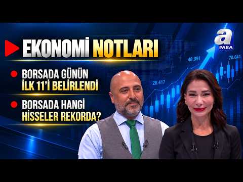Borsada Günün İlk 11'i Hangi Şirketler? | Ekonomi Notları | A Para