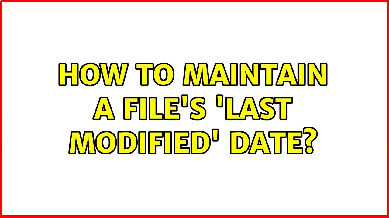 How To Maintain A File s last Modified Date YouTube how-to-maintain-a-file-s-last-modified-date-youtube