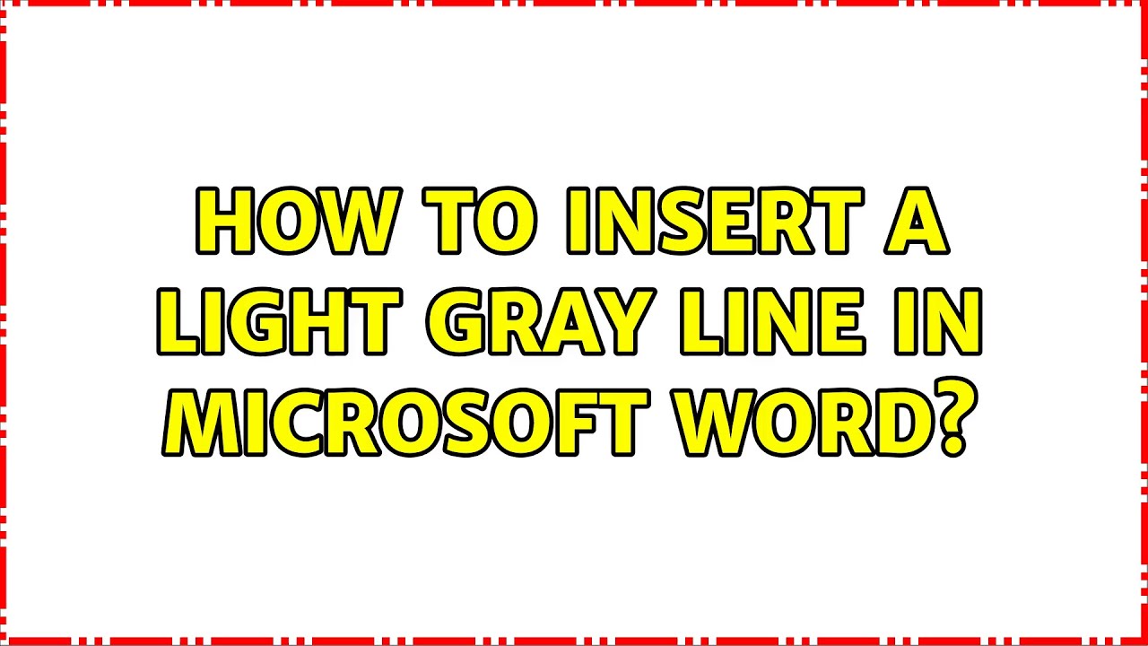 How to insert a light gray line in Microsoft Word? (2 Solutions ...