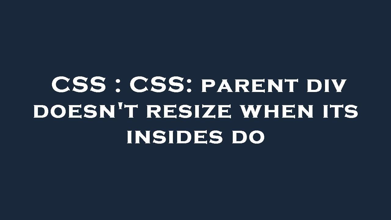 CSS CSS Parent Div Doesn t Resize When Its Insides Do YouTube css-css-parent-div-doesn-t-resize-when-its-insides-do-youtube