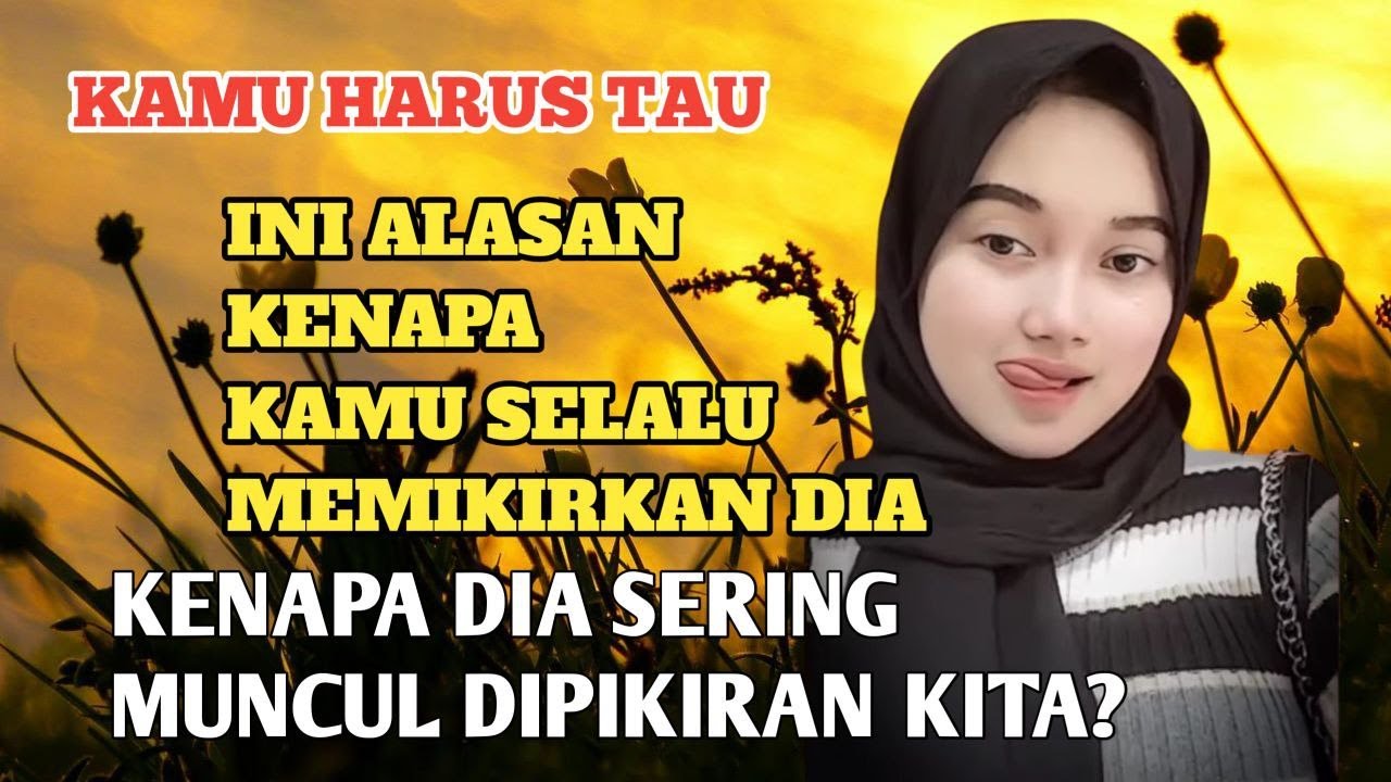 INILAH ALASAN KENAPA DIA SELALU MUNCUL DIPIKIRAN KAMU, DAN KENAPA KAMU ...