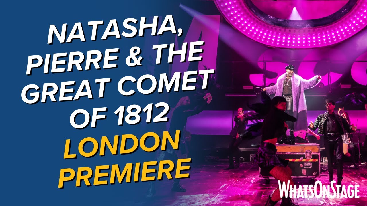 Natasha, Pierre & The Great Comet of 1812 in London | Opening night ...