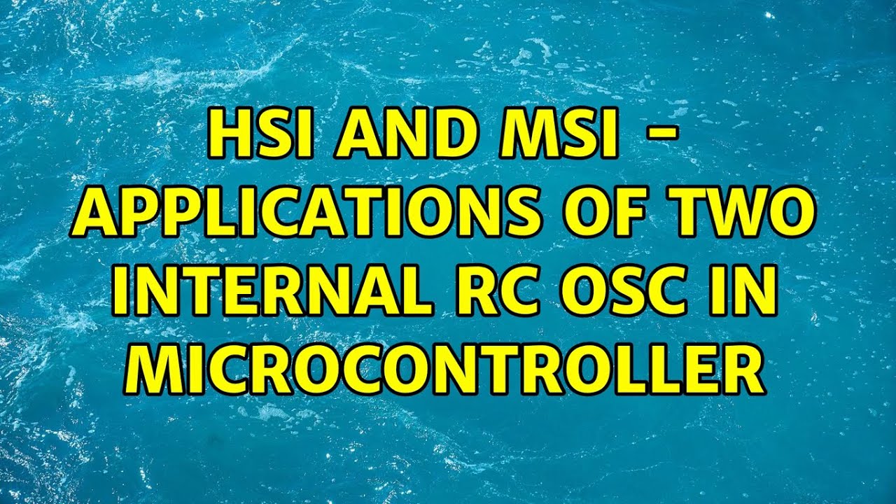 HSI and MSI - Applications of two Internal RC OSC in Microcontroller ...