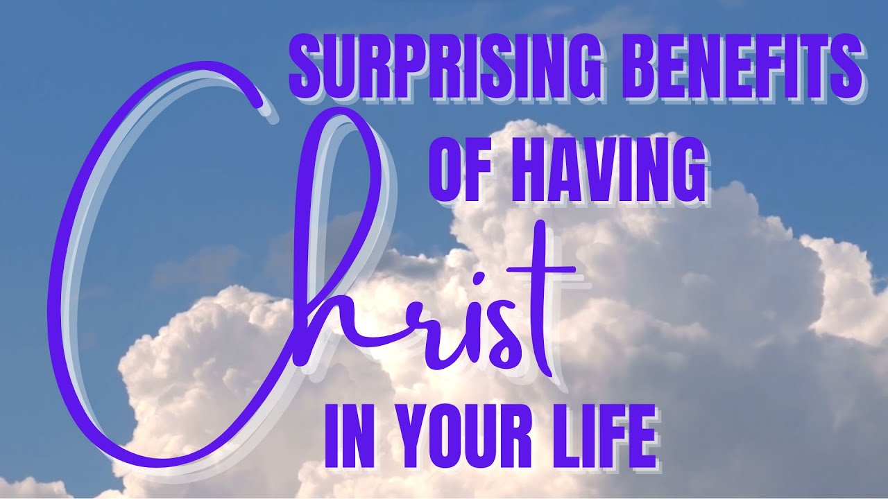 SURPRISING BENEFITS OF HAVING CHRIST IN YOUR LIFE by Pastor Elmer ...