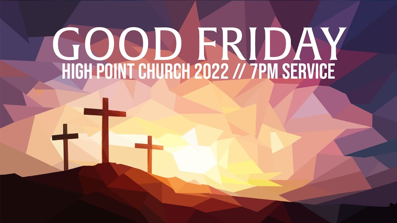 High Point Church Good Friday 7pm Service - YouTube