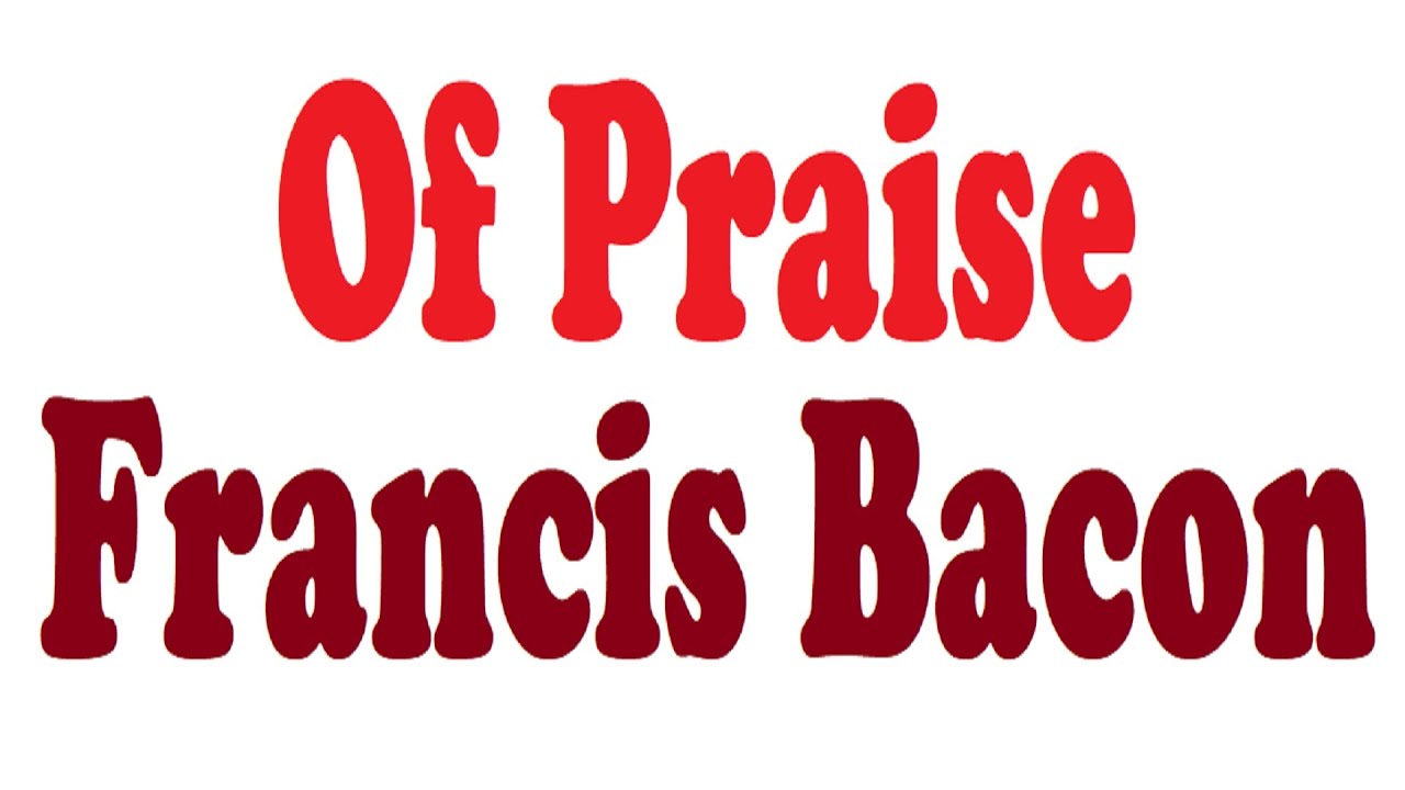 Of Praise by Francis Bacon | Essays - YouTube