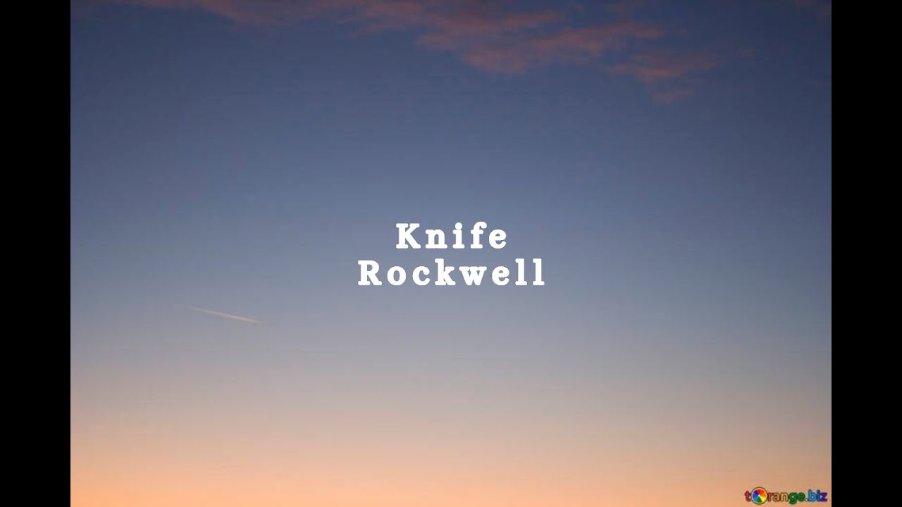 Knife - Rockwell (Lyrics) - YouTube