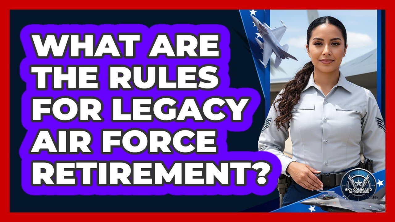 What Are the Rules for Legacy Air Force Retirement? - YouTube
