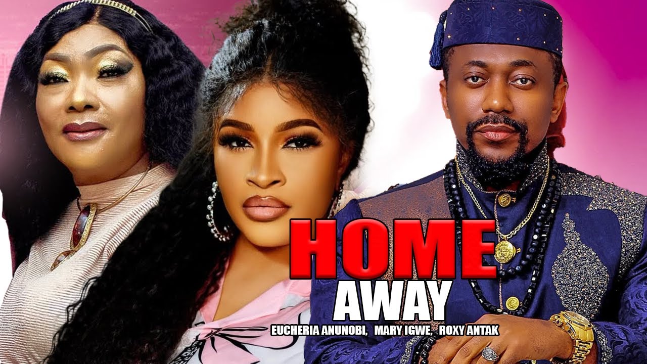HOME AWAY (2025) - Eucheria Anunobi,Mary Igwe,Roxy Antak,2025 Latest ...