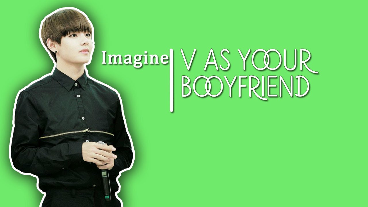 {imagine} V as Your Boyfriend [BTS] - YouTube
