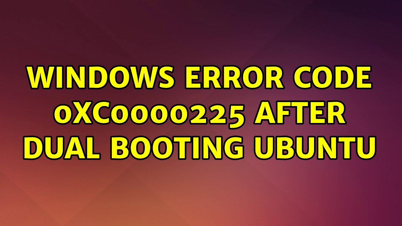 Windows Error Code 0xc0000225 After Dual Booting Ubuntu - YouTube