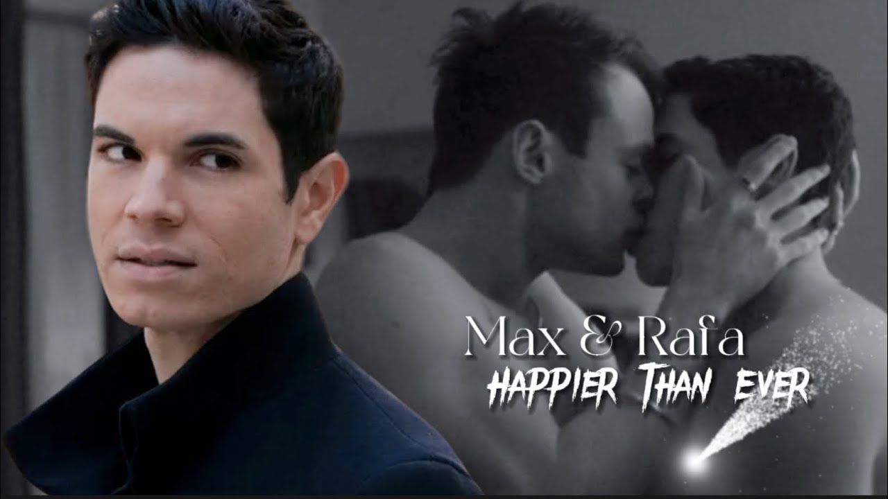 Max and Rafa || Happier Than Ever {Their Story} - YouTube