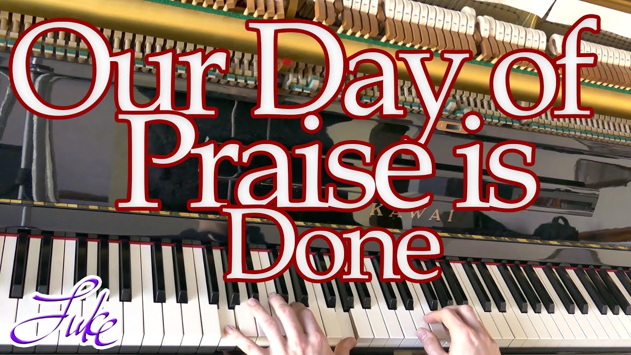 Our Day Of Praise Is Done // John Ellerton • piano hymn arranged ...