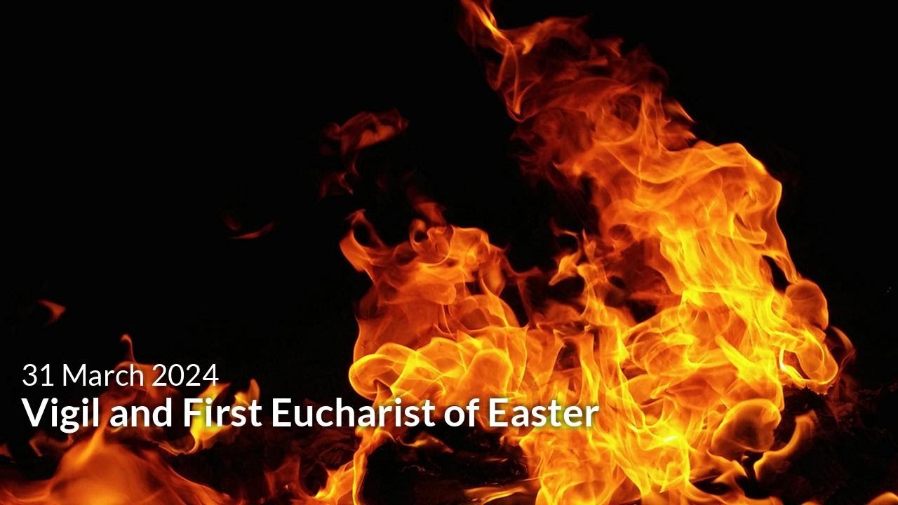 Vigil and First Eucharist of Easter: 31 March 2024 - YouTube