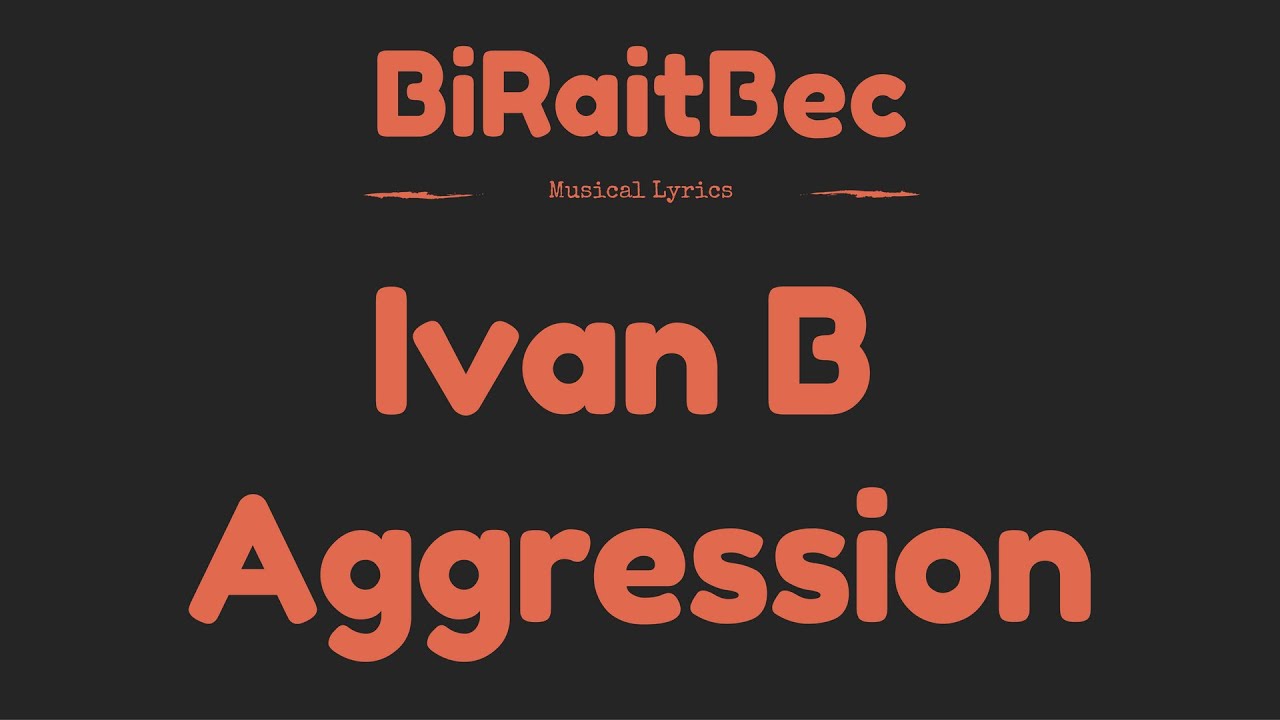 Ivan B - Aggression - Lyrics - YouTube