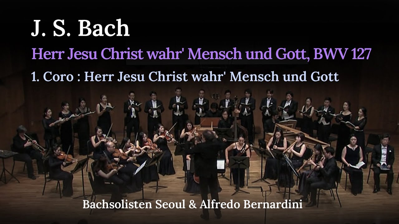 바흐 칸타타 Bach Cantata BWV 127 / 1. Coro : Herr Jesu Christ wahr' Mensch ...