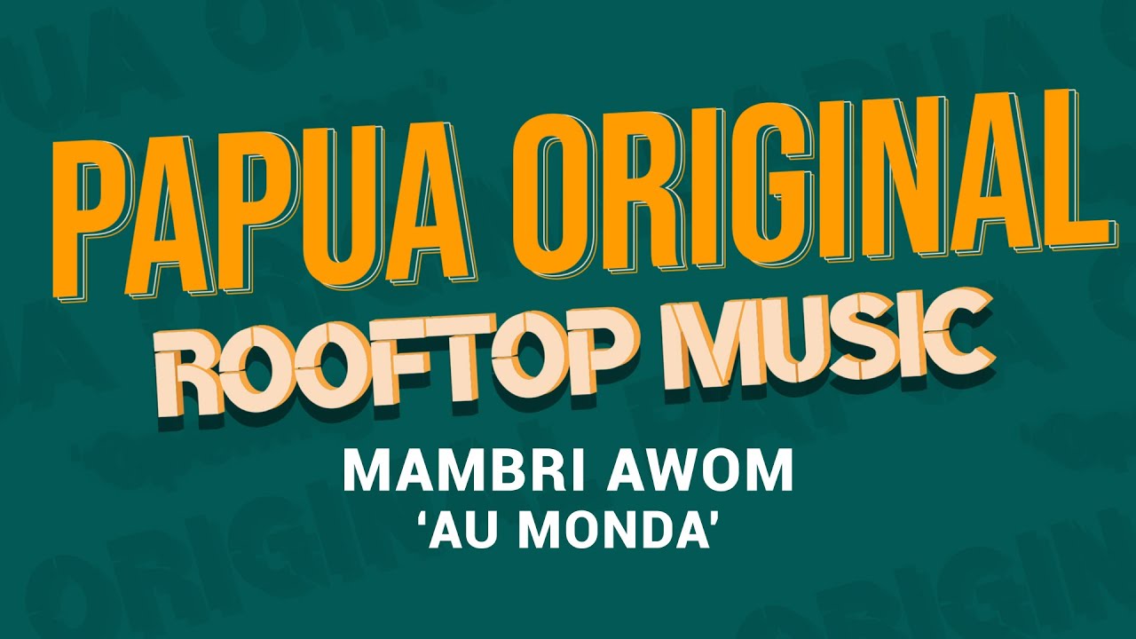 PAPUA ORIGINAL ROOFTOP MUSIC || 06/06/21 | MAMBRI AWOM 'AU MONDA' - YouTube