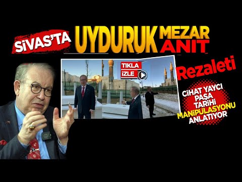 Cihat Yaycı Paşa ‘Tarihi manipülasyonu’ anlatıyor! Sivas’ta uyduruk mezar uyduruk anıt rezaleti