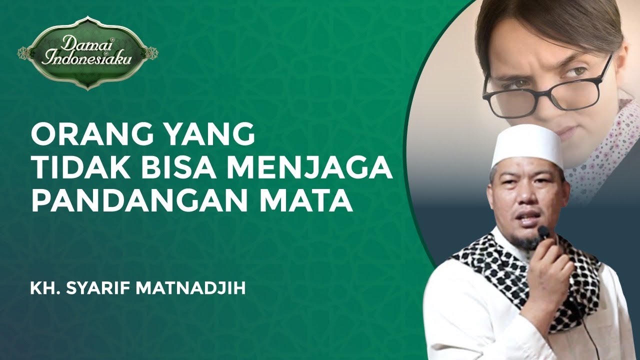 Bahaya Orang yang Tidak Bisa Menjaga Pandangan Mata | KH. Syarif ...
