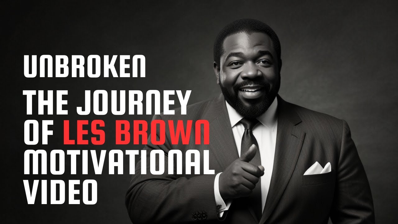 Unbroken The Journey of Les Brown Video | Les Brown Motivational Speech ...
