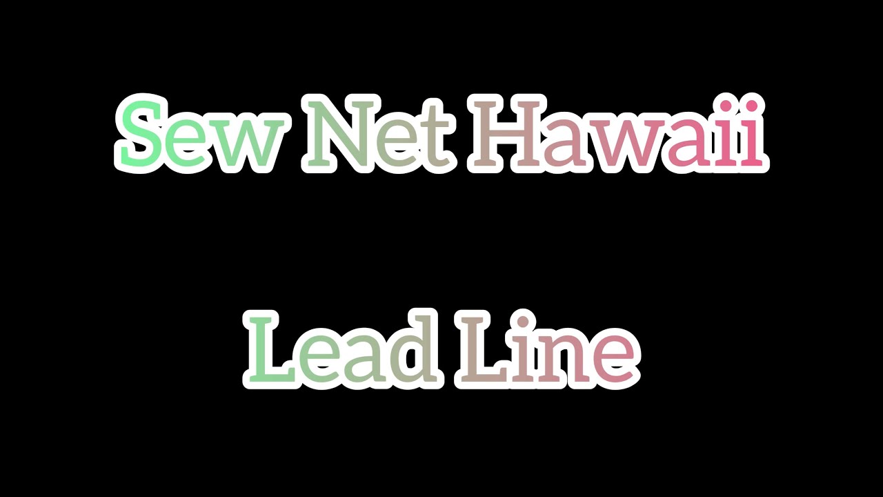 Sew Net Hawaii - Lead Line - YouTube